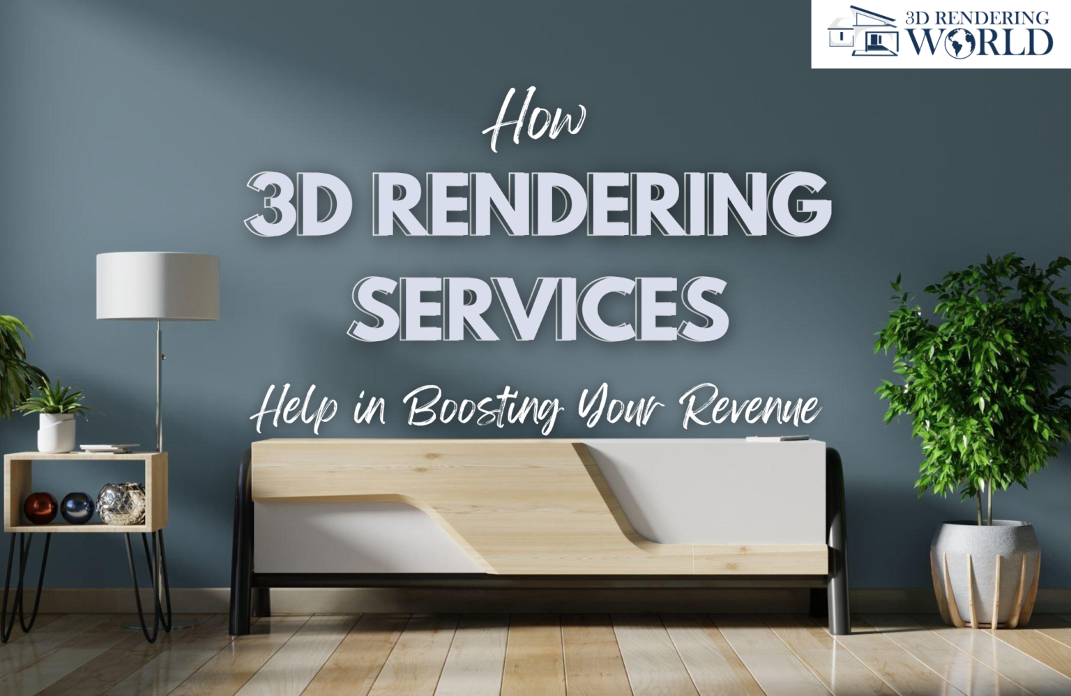 How 3D Rendering Services Help in Boosting Your Revenue - 3D Rendering ...