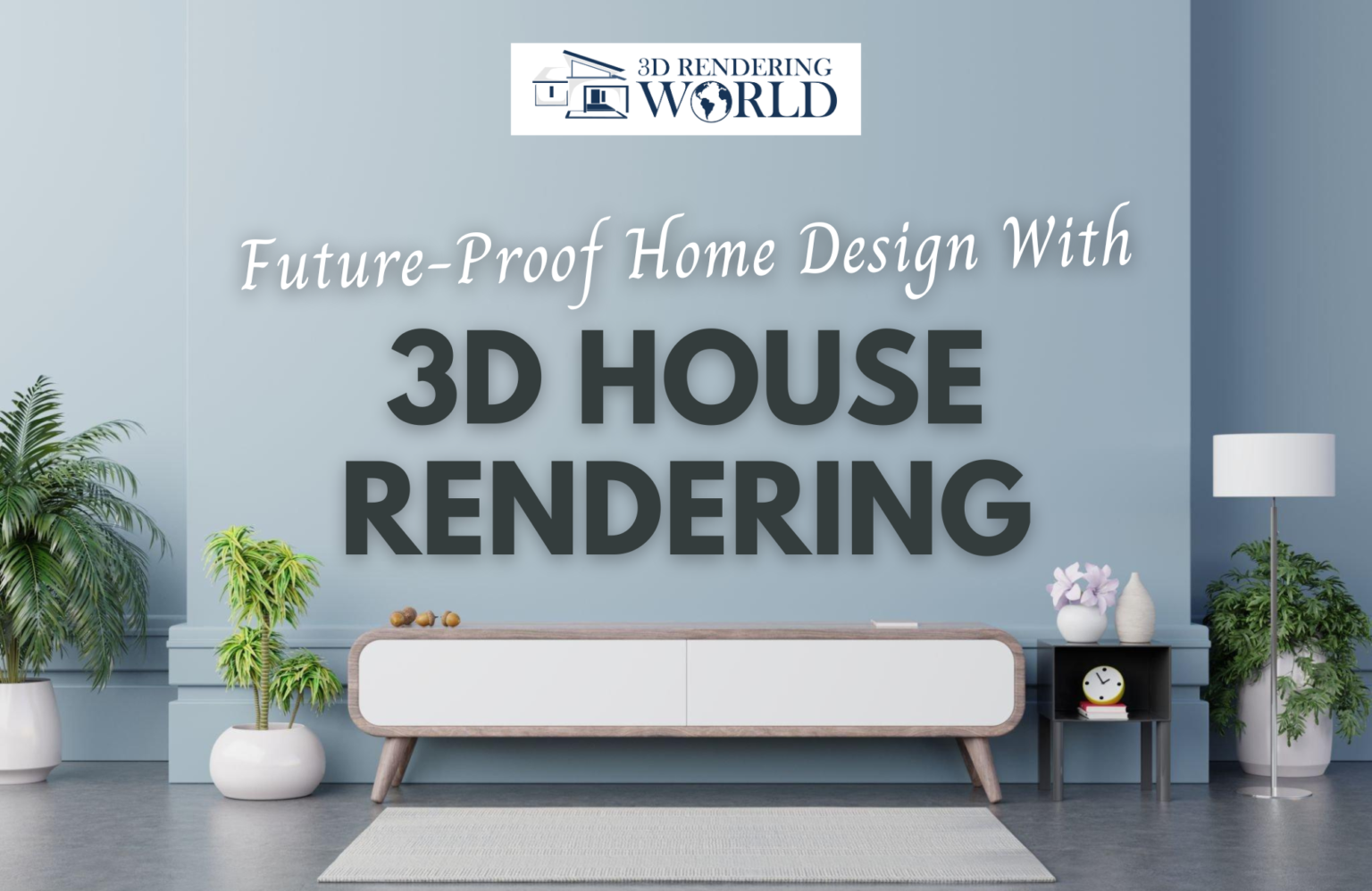 Future-Proof Home Design With 3D House Rendering - 3D Rendering World