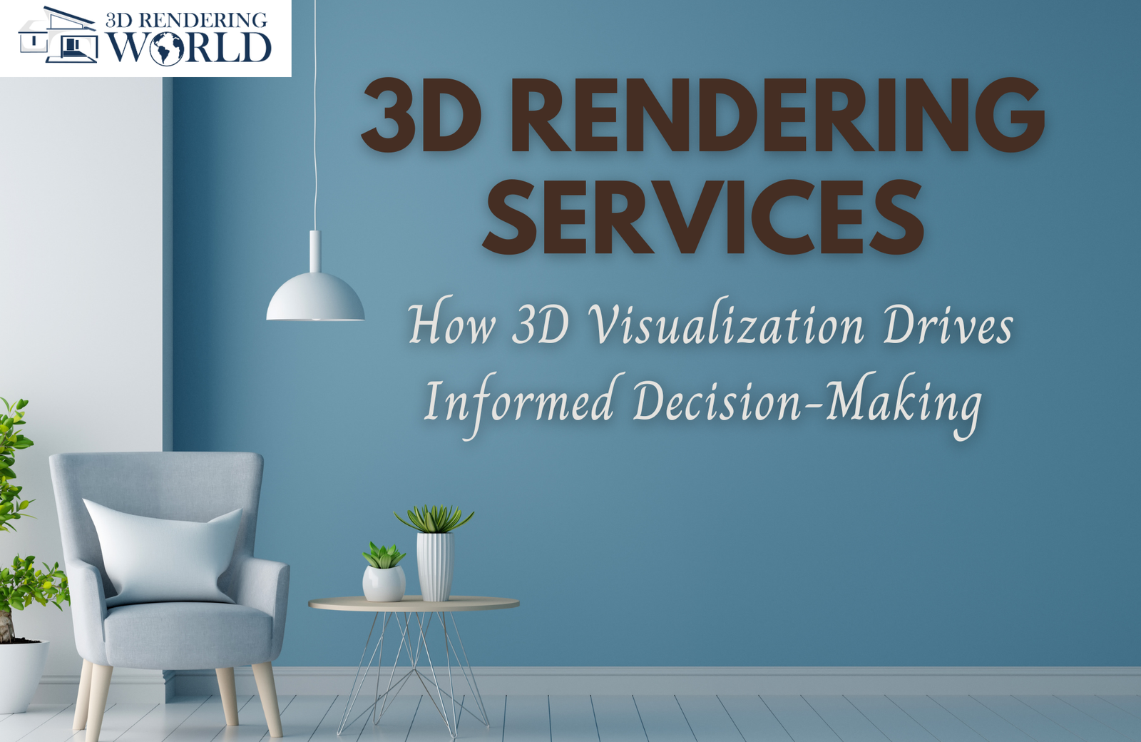 3D Rendering Services: How 3D Visualization Drives Informed Decision-Making - 3D Rendering World