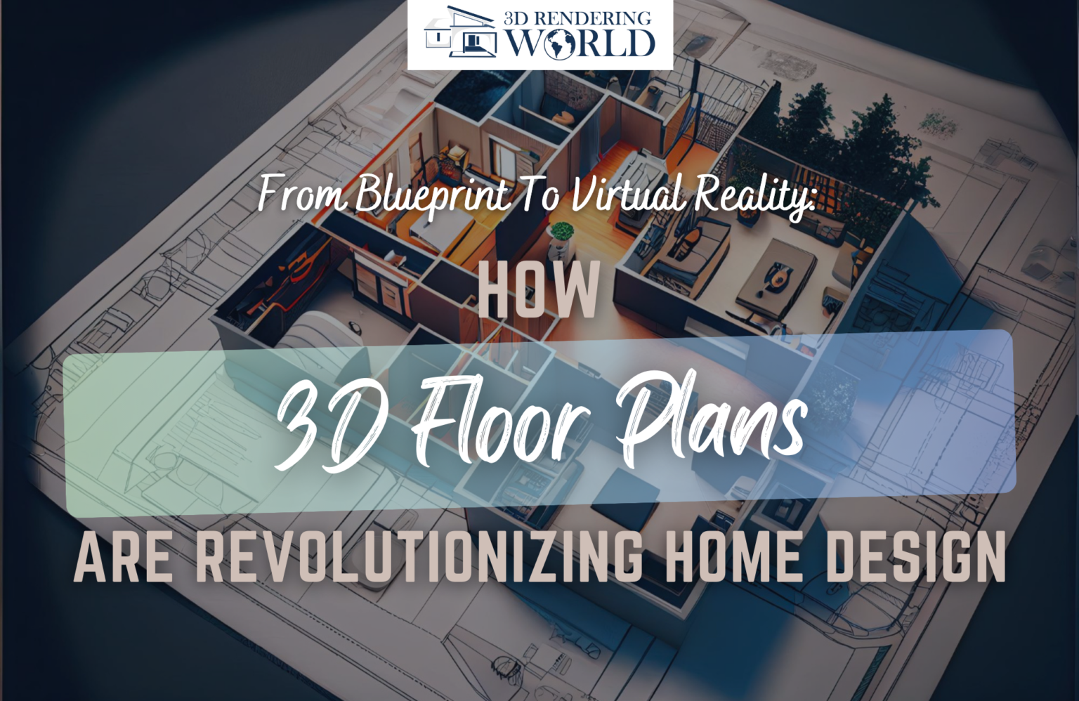 From Blueprint To Virtual Reality: How 3D Floor Plans Are ...