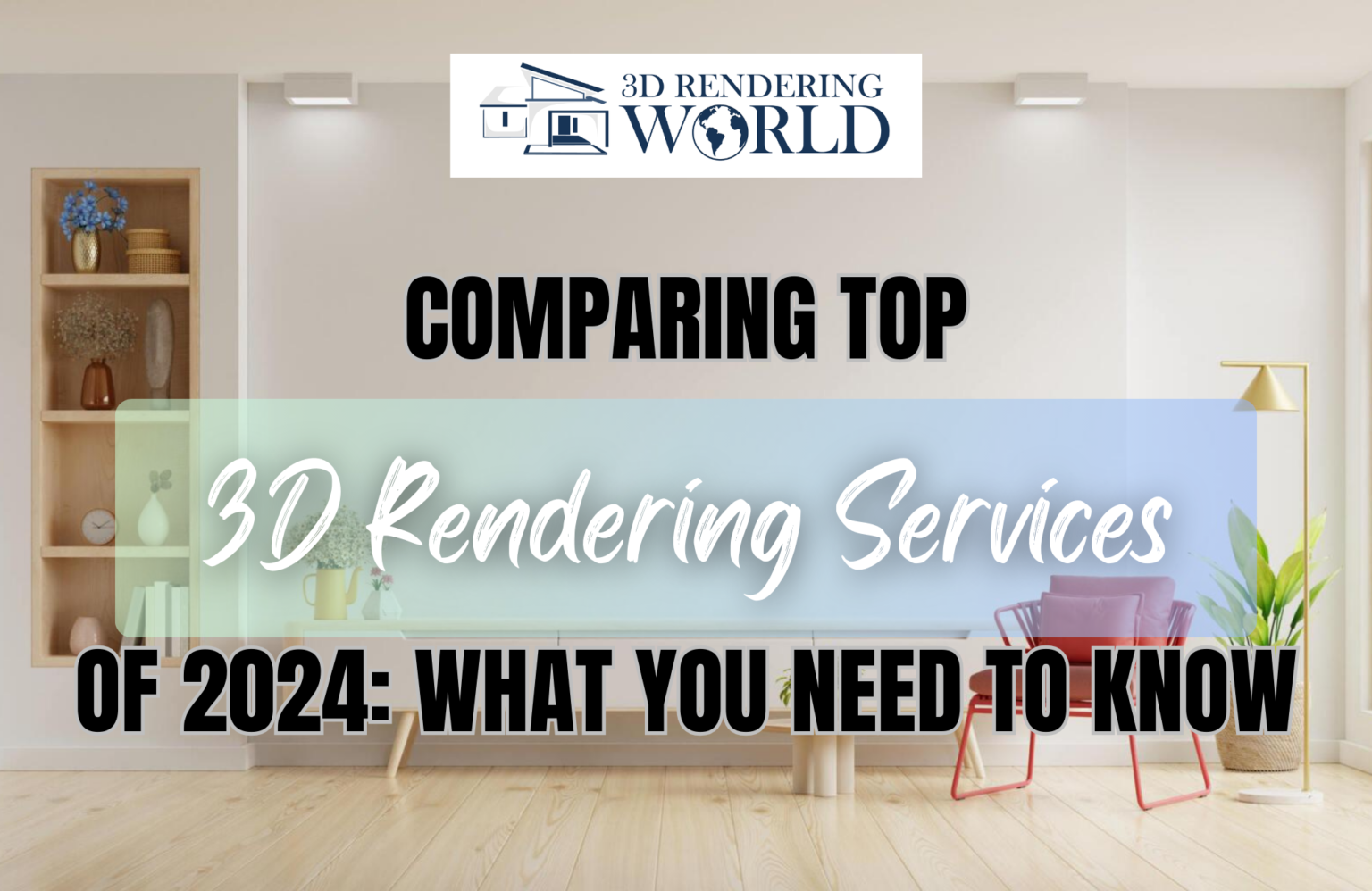 Comparing Top 3D Rendering Services of 2024: What You Need to Know - 3D ...